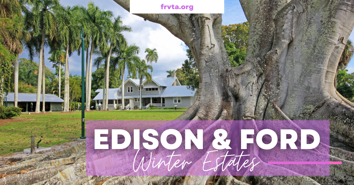 Edison & Ford Winter Estates - Florida RV Trade AssociationFlorida RV ...