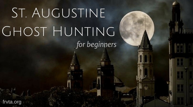 St Augustine Ghost Hunting for Beginners - Florida RV Trade ...